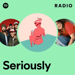 Seriously Radio - playlist by Spotify | Spotify