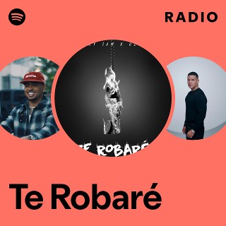Te Robaré Radio | Spotify Playlist