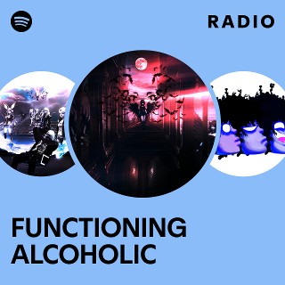 FUNCTIONING ALCOHOLIC Radio - playlist by Spotify | Spotify