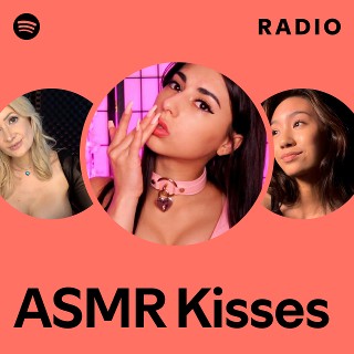 ASMR Kisses Radio - playlist by Spotify | Spotify