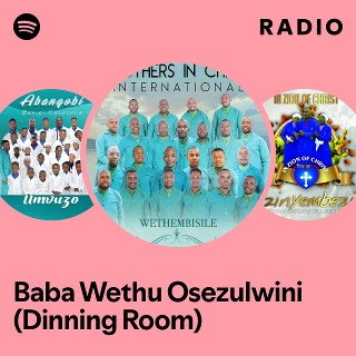 Baba Wethu Osezulwini (Dinning Room) Radio | Spotify Playlist