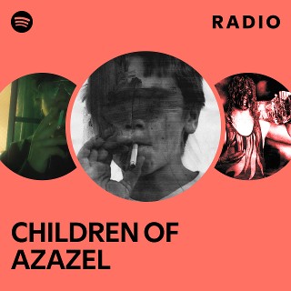 CHILDREN OF AZAZEL Radio - playlist by Spotify | Spotify