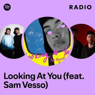 Looking At You (feat. Sam Vesso) Radio | Spotify Playlist