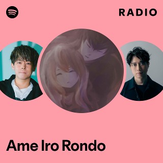 Ame Iro Rondo Radio | Spotify Playlist