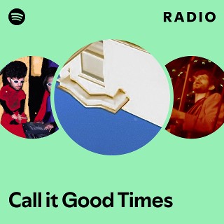 Call it Good Times Radio - playlist by Spotify | Spotify