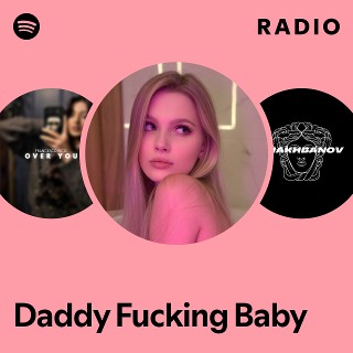 Daddy Fucking Baby Radio - playlist by Spotify | Spotify