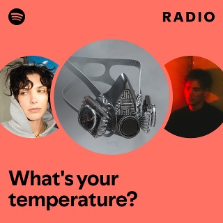 What's your temperature? Radio | Spotify Playlist