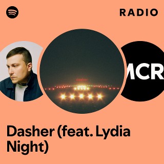 Dasher (feat. Lydia Night) Radio - playlist by Spotify | Spotify