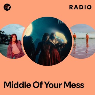 Middle Of Your Mess Radio | Spotify Playlist
