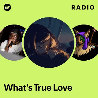 What's True Love Radio - playlist by Spotify | Spotify