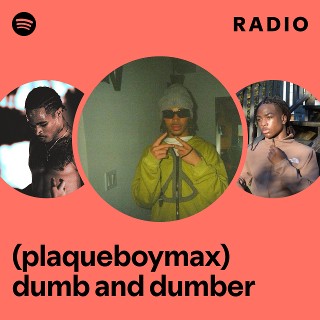 (plaqueboymax) dumb and dumber Radio | Spotify Playlist