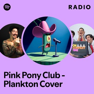 Pink Pony Club - Plankton Cover Radio - playlist by Spotify | Spotify