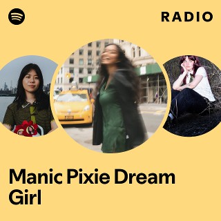 Manic Pixie Dream Girl Radio - playlist by Spotify | Spotify