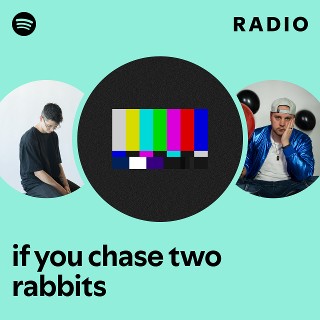 if you chase two rabbits Radio - playlist by Spotify | Spotify