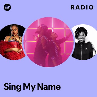 Sing My Name Radio | Spotify Playlist