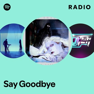 Say Goodbye Radio | Spotify Playlist