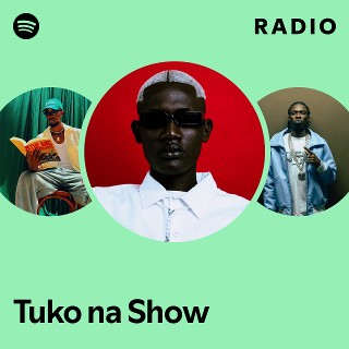 Tuko na Show Radio | Spotify Playlist