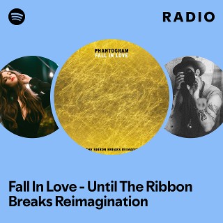 Fall In Love - Until The Ribbon Breaks Reimagination Radio - playlist ...