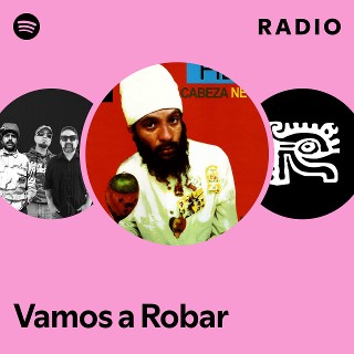 Vamos a Robar Radio - playlist by Spotify | Spotify