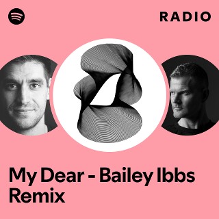 My Dear - Bailey Ibbs Remix Radio - playlist by Spotify | Spotify