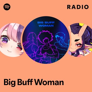 Big Buff Woman Radio | Spotify Playlist