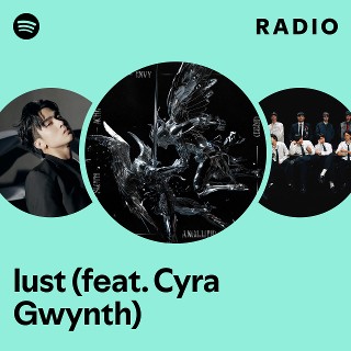 lust (feat. Cyra Gwynth) Radio | Spotify Playlist