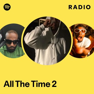 All The Time 2 Radio - playlist by Spotify | Spotify