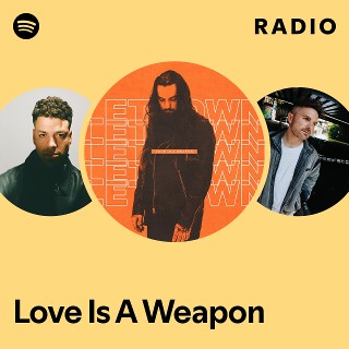 Love Is A Weapon Radio | Spotify Playlist