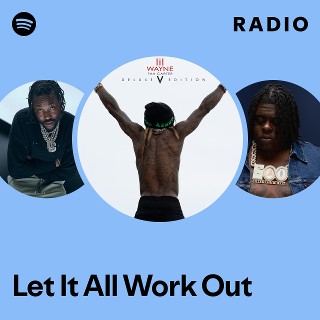 Let It All Work Out Radio - playlist by Spotify | Spotify