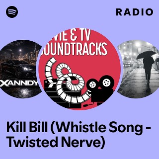 Kill Bill (Whistle Song - Twisted Nerve) Radio | Spotify Playlist