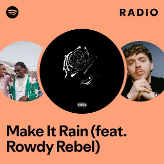 Make It Rain (feat. Rowdy Rebel) Radio - playlist by Spotify | Spotify