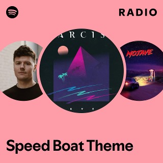 Speed Boat Theme Radio | Spotify Playlist