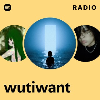 wutiwant Radio - playlist by Spotify | Spotify