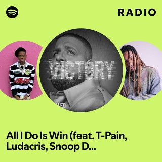 All I Do Is Win (feat. T-Pain, Ludacris, Snoop Dogg & Rick Ross) Radio - playlist by Spotify ...