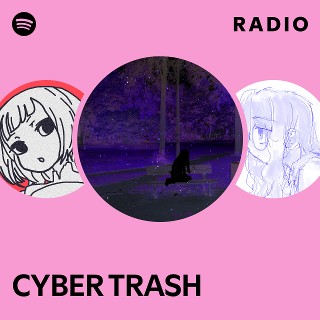 CYBER TRASH Radio - playlist by Spotify | Spotify