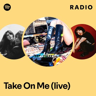 Take On Me (live) Radio - playlist by Spotify | Spotify