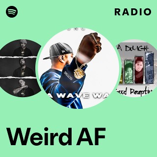 Weird AF Radio - playlist by Spotify | Spotify