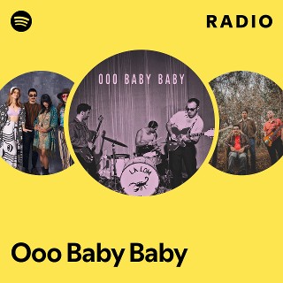 Ooo Baby Baby Radio | Spotify Playlist