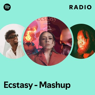 Ecstasy - Mashup Radio - playlist by Spotify | Spotify