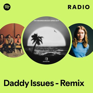 Daddy Issues - Remix Radio | Spotify Playlist