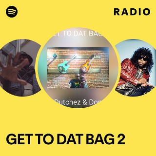 GET TO DAT BAG 2 Radio - playlist by Spotify | Spotify