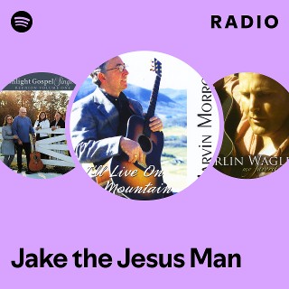 Jake the Jesus Man Radio | Spotify Playlist