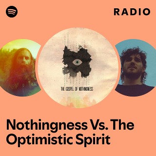 Nothingness Vs. The Optimistic Spirit Radio - playlist by Spotify | Spotify