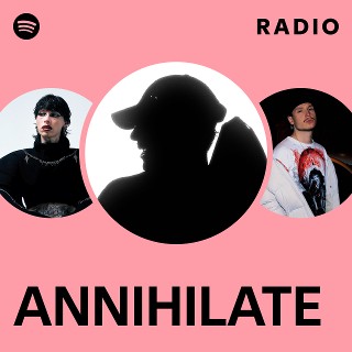 ANNIHILATE Radio | Spotify Playlist