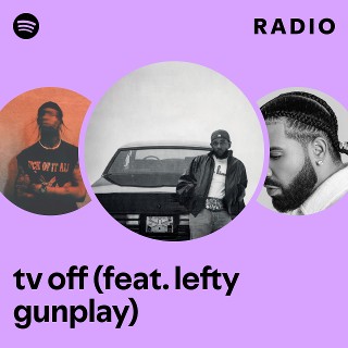 tv off (feat. lefty gunplay) Radio - playlist by Spotify | Spotify