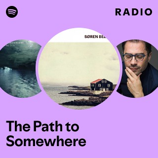 The Path to Somewhere Radio - playlist by Spotify | Spotify