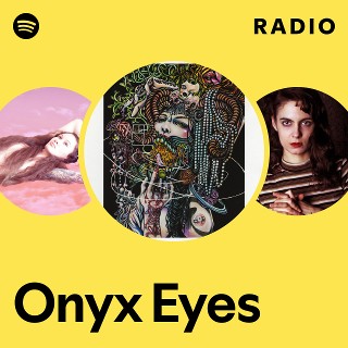 Onyx Eyes Radio - playlist by Spotify | Spotify