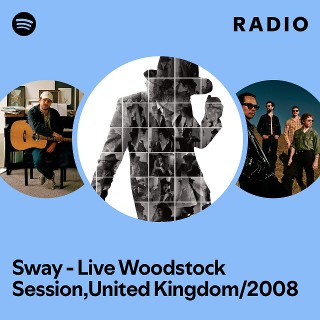 Sway - Live Woodstock Session,United Kingdom/2008 Radio | Spotify Playlist