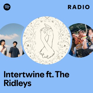 Intertwine ft. The Ridleys Radio - playlist by Spotify | Spotify