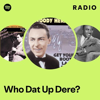 Who Dat Up Dere? Radio | Spotify Playlist